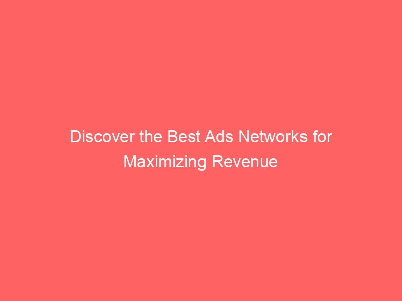 #1 Discover The Best Ads Networks For Maximizing Revenue - Free Tips ...