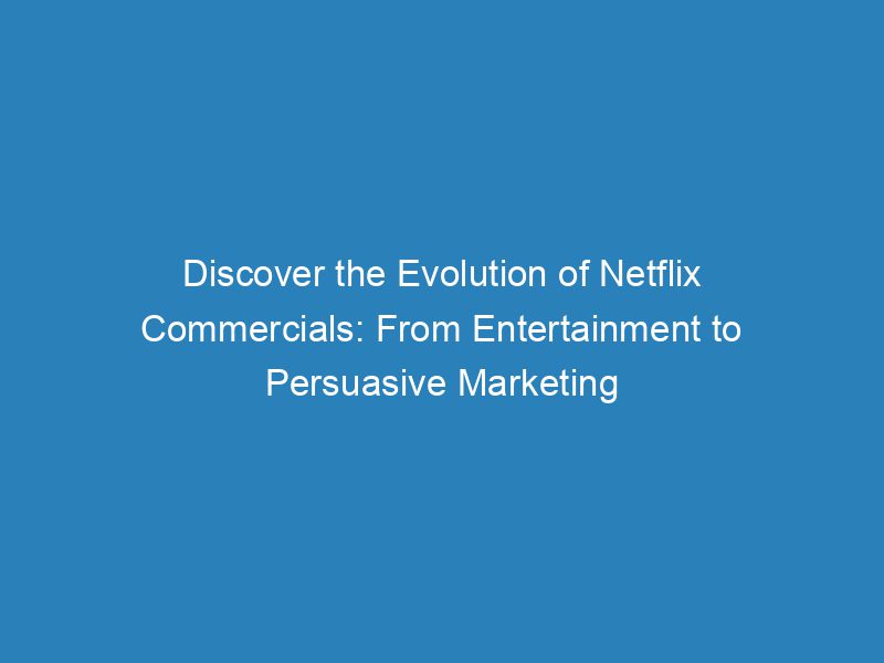 Best Discover the Evolution of Netflix Commercials: From