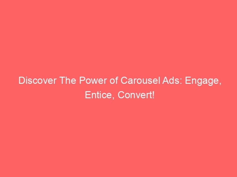 #1 Discover The Power Of Carousel Ads: Engage, Entice, Convert! - Free ...