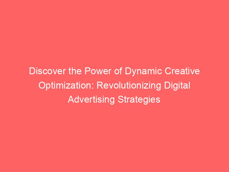 #1 Discover The Power Of Dynamic Creative Optimization: Revolutionizing ...