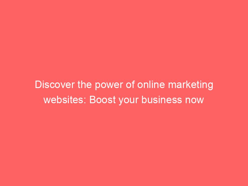 #1 Discover The Power Of Online Marketing Websites: Boost Your Business ...