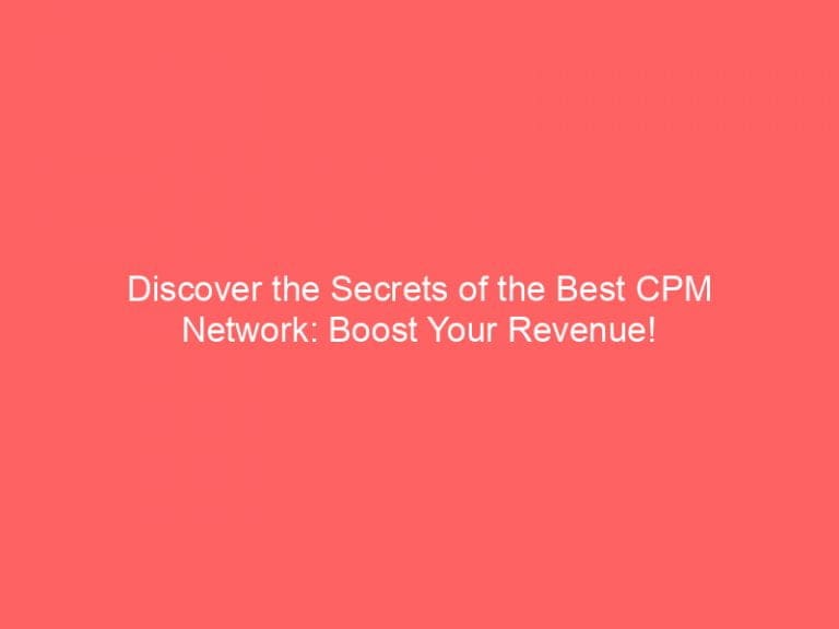 #1 Discover The Secrets Of The Best CPM Network: Boost Your Revenue! - Free Tips & Proven Tricks