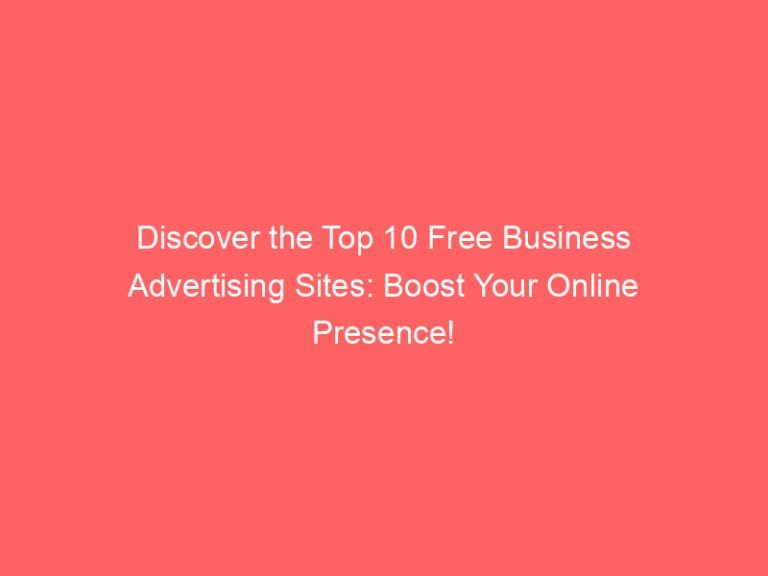 Discover The Top 10 Free Business Advertising Sites: Boost Your Online ...