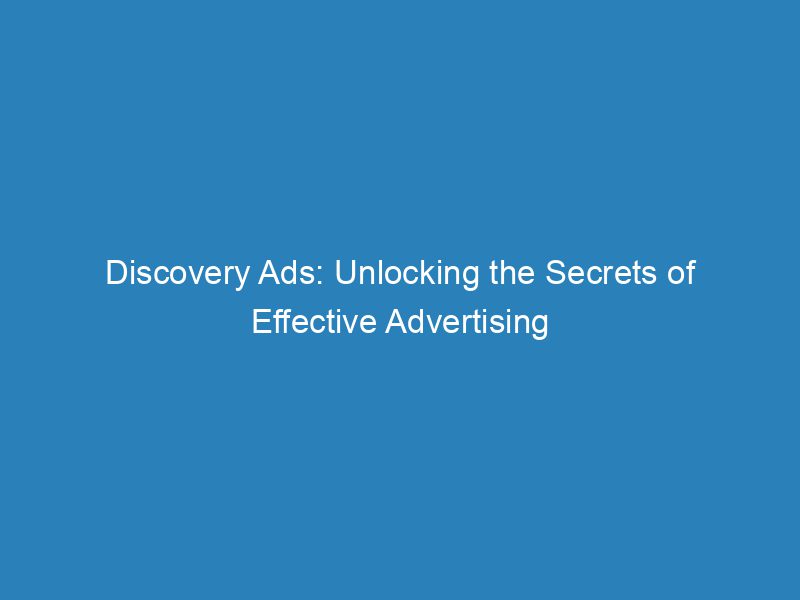 Discovery Ads: Unlocking The Secrets Of Effective Advertising - FroggyAds