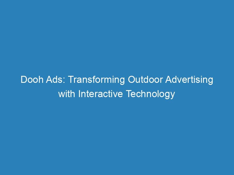 #1 Dooh Ads: Transforming Outdoor Advertising With Interactive ...