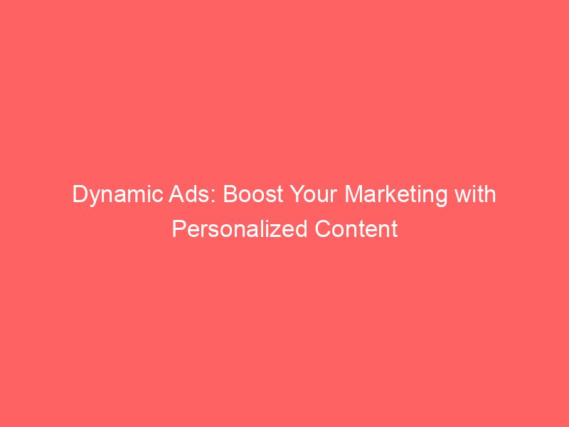 #1 Dynamic Ads: Boost Your Marketing With Personalized Content - Free ...