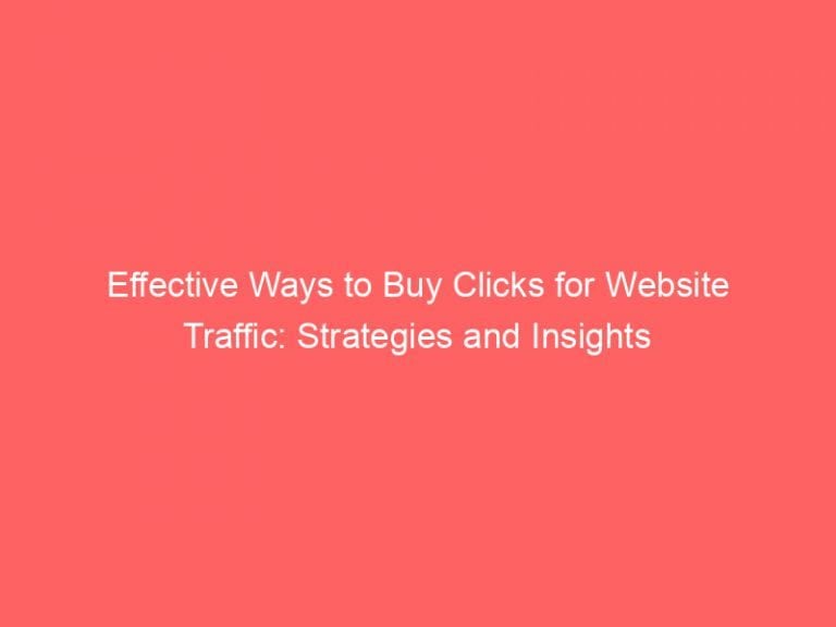 Effective Ways To Buy Clicks For Website Traffic: Strategies And ...