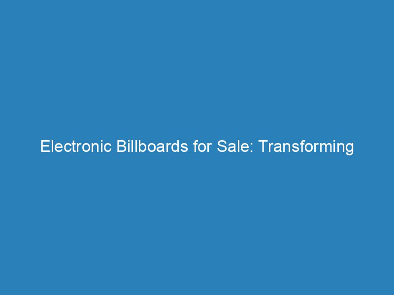 #1 Electronic Billboards For Sale: Transforming Advertising In The ...
