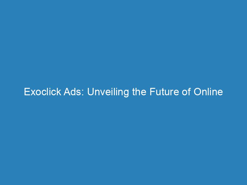 Exoclick Ads: Unveiling The Future Of Online Advertising - Froggy Ads