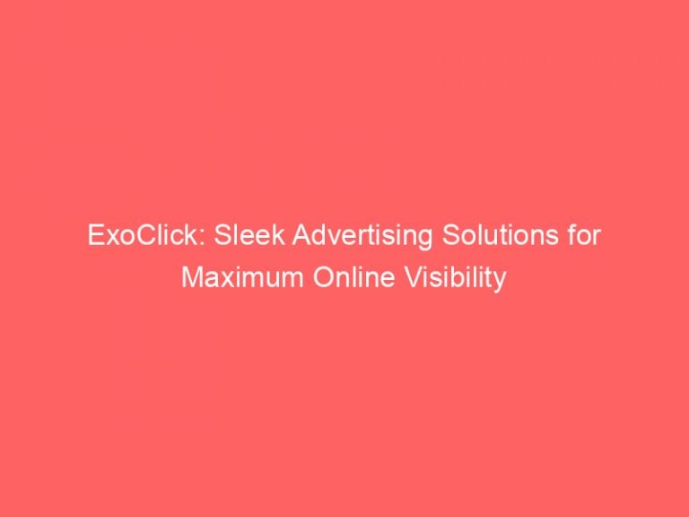 #1 ExoClick: Sleek Advertising Solutions For Maximum Online Visibility ...