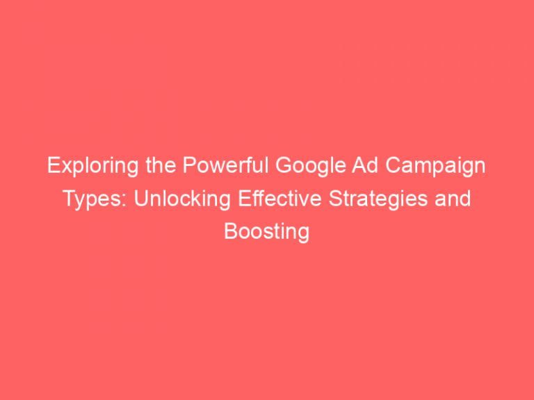 Exploring The Powerful Google Ad Campaign Types: Unlocking Effective ...