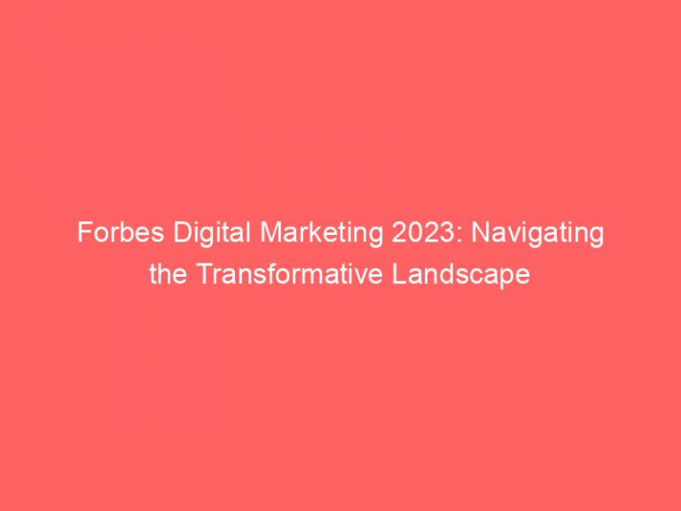 #1 Forbes Digital Marketing 2023: Navigating The Transformative ...