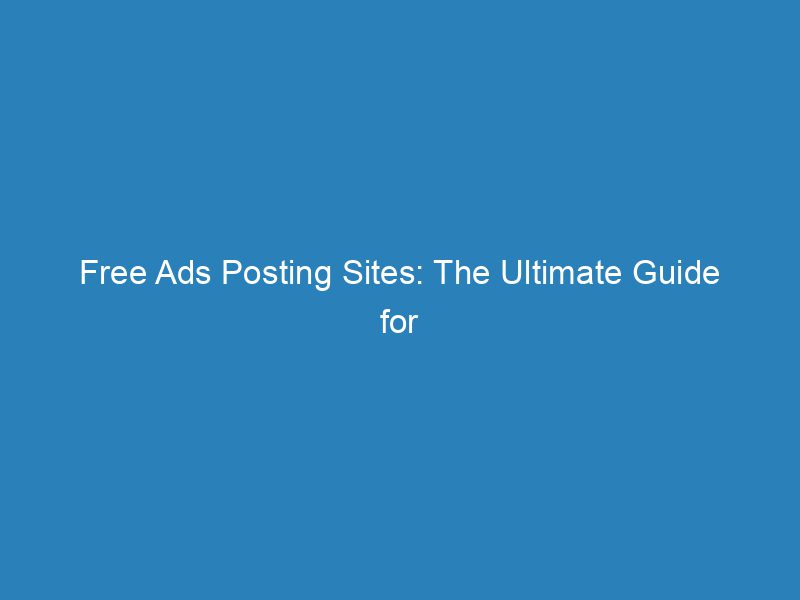 #1 Free Ads Posting Sites: The Ultimate Guide for Success - Free Tips ...