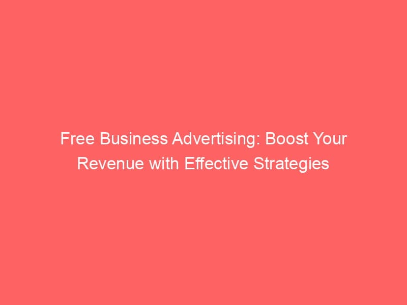 #1 Free Business Advertising: Boost Your Revenue With Effective ...