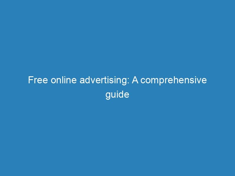 Best Free online advertising: A comprehensive guide for