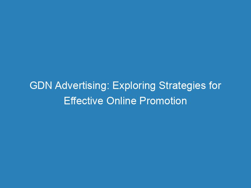 GDN Advertising: Exploring Strategies For Effective Online Promotion ...