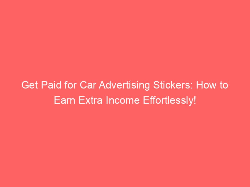Get Paid For Car Advertising Stickers: How To Earn Extra Income ...