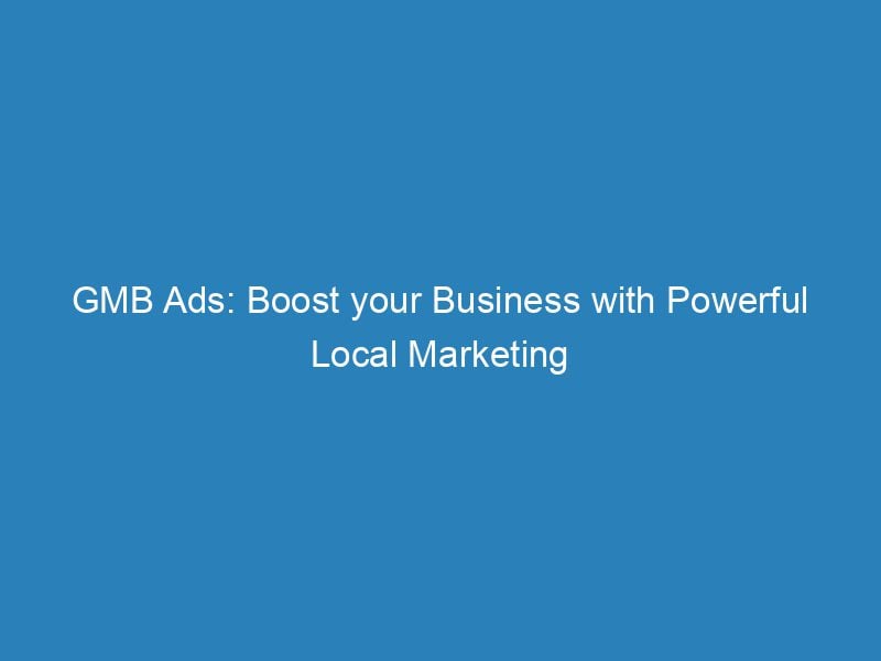 GMB Ads: Boost Your Business With Powerful Local Marketing - FroggyAds