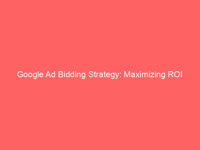 Google Ad Bidding Strategy: Maximizing ROI Through Datadriven Decisions - Froggy Ads