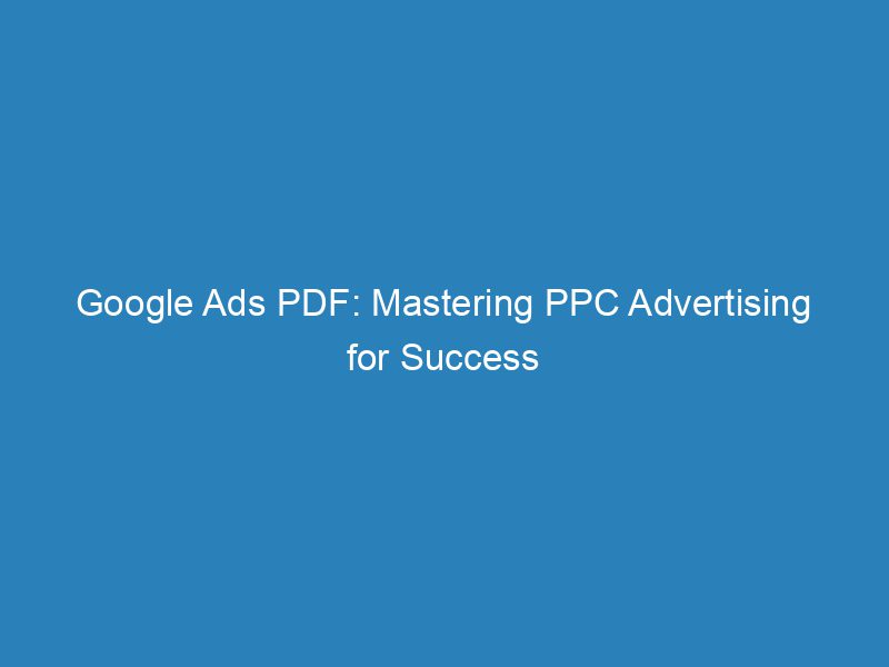 Google Ads PDF: Mastering PPC Advertising For Success - Froggy Ads