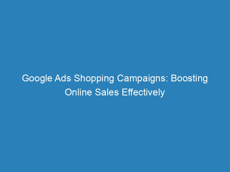 Google Ads Shopping Campaigns: Boosting Online Sales Effectively ...