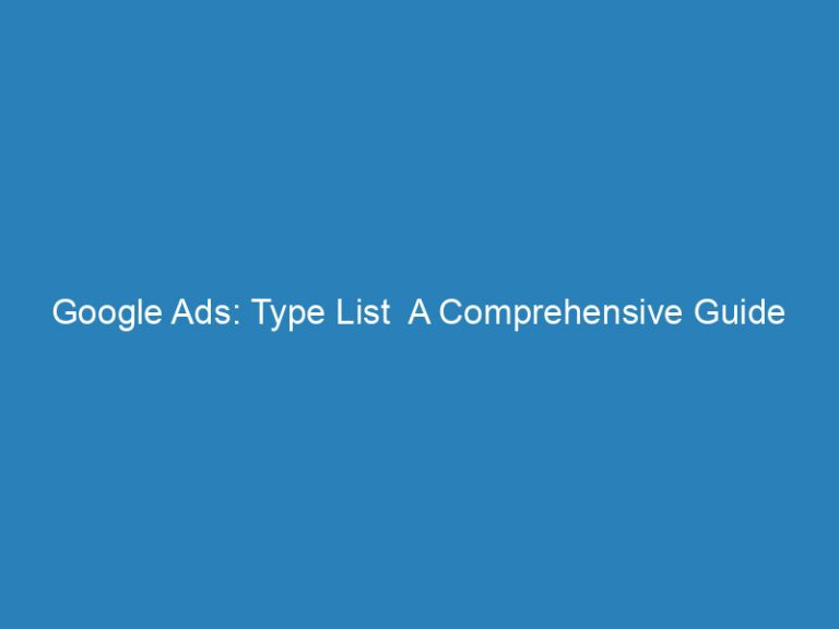 Google Ads: Type List A Comprehensive Guide - Froggy Ads