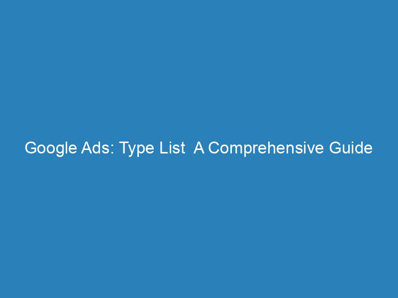 #1 Google Ads: Type List A Comprehensive Guide - Free Tips & Proven Tricks