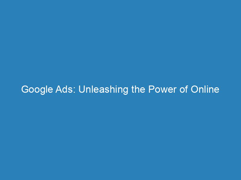 Best Google Ads: Unleashing the Power of Online