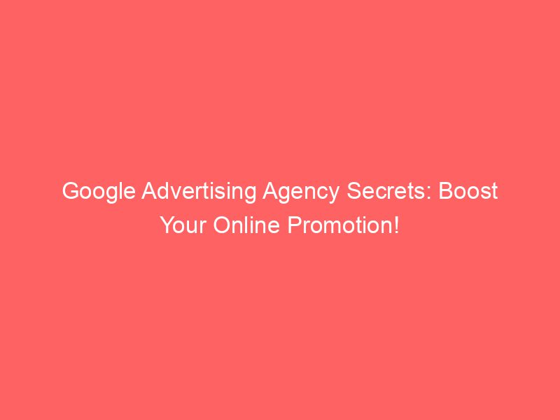 Google Advertising Agency Secrets: Boost Your Online Promotion ...