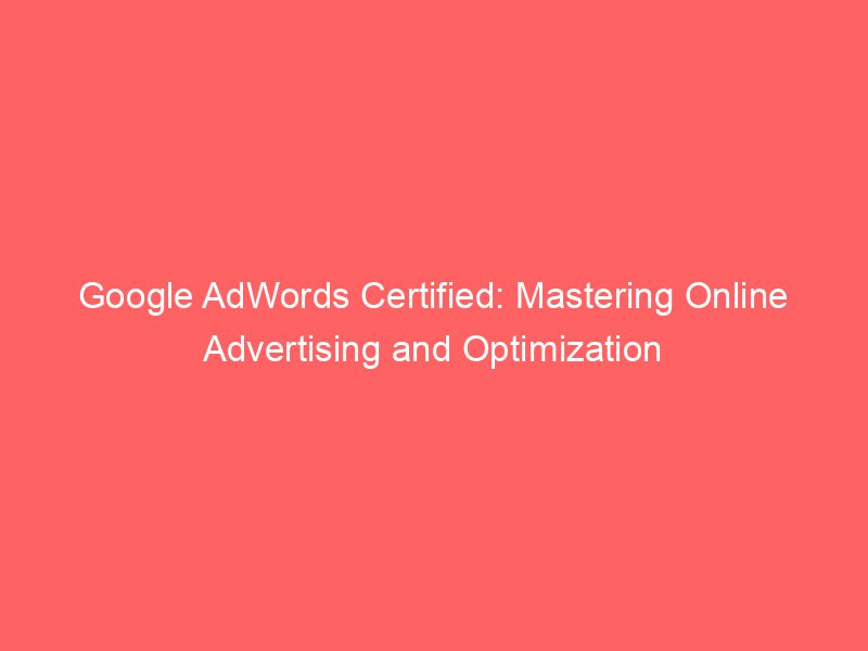 Best Google AdWords Certified: Mastering Online