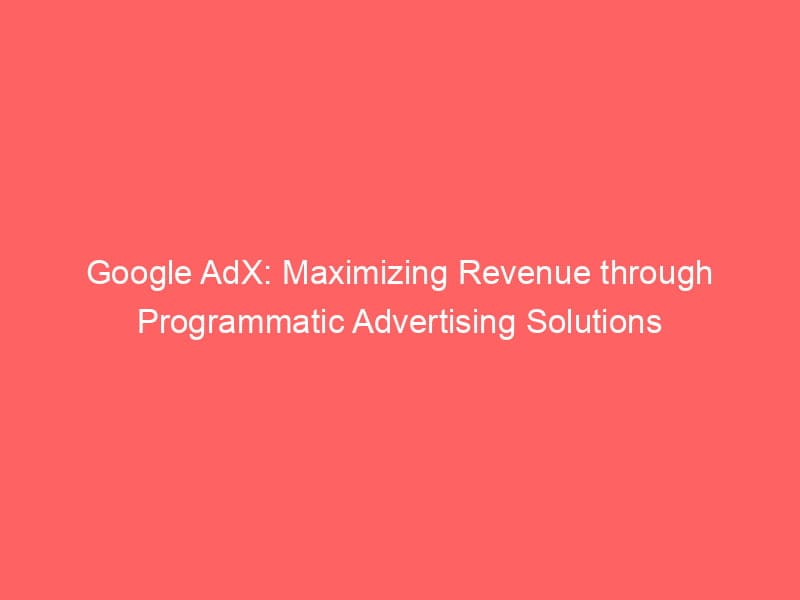 #1 Google AdX: Maximizing Revenue Through Programmatic Advertising ...