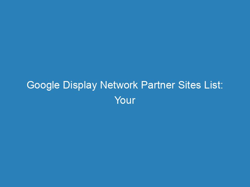 Best Google Display Network Partner Sites List: Your