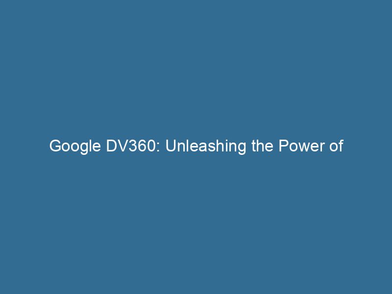 Google DV360: Unleashing The Power Of Programmatic Advertising - FroggyAds