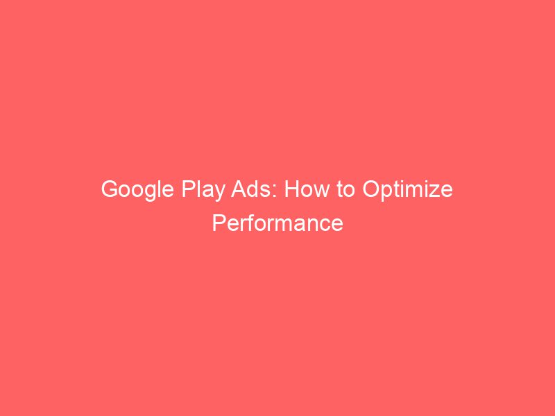 Google Play Ads: How To Optimize Performance - Free Guide | Froggy Ads ...