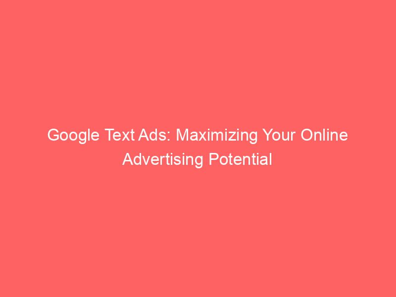 Best Google Text Ads: Maximizing Your Online Advertising