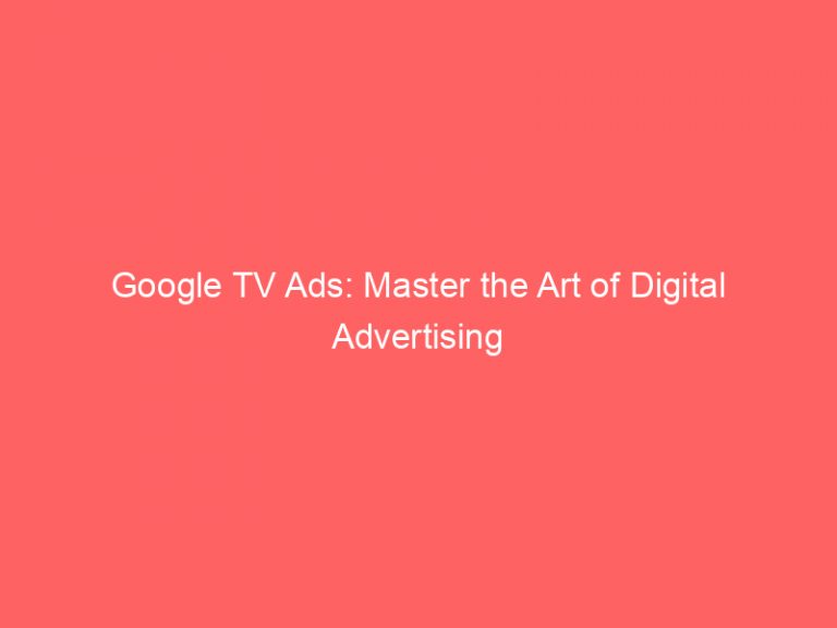 Best Google TV Ads: Master the Art of Digital
