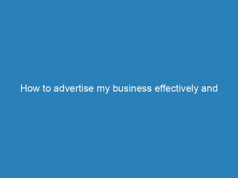 #1 How To Advertise My Business Effectively And Strategically - Free ...