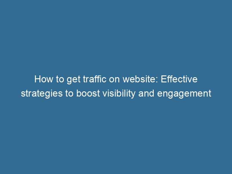 #1 How To Get Traffic On Website: Effective Strategies To Boost ...