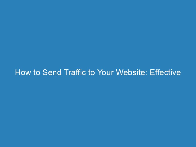 How To Send Traffic To Your Website: Effective Strategies - Froggy Ads