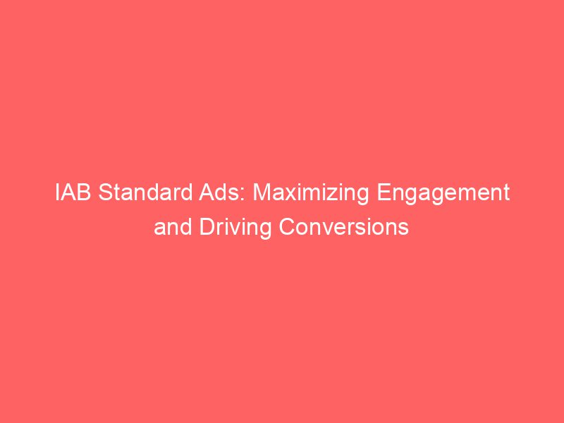IAB Standard Ads: Maximizing Engagement And Driving Conversions - FroggyAds
