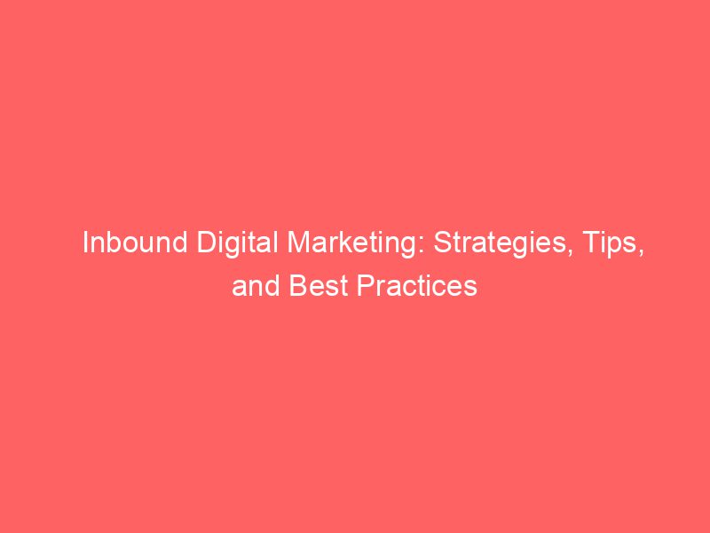 Inbound Digital Marketing: Strategies, Tips, And Best Practices - FroggyAds.com