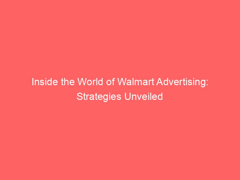 Best Inside the World of Walmart Advertising: Strategies