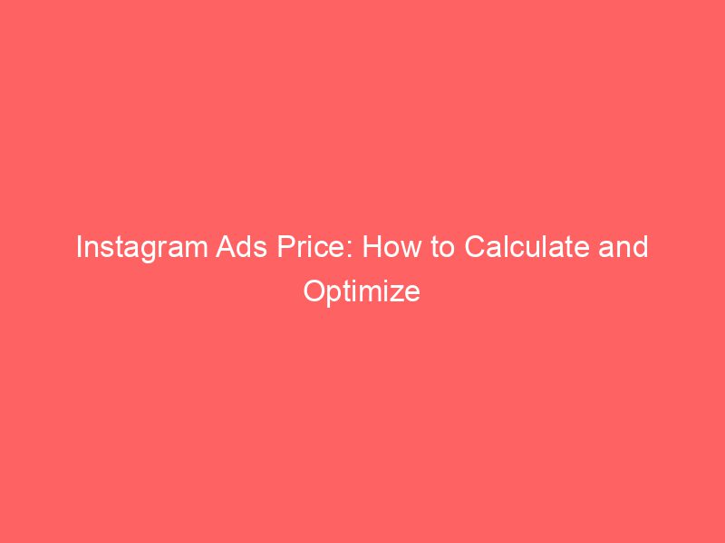 Instagram Ads Price: How To Calculate And Optimize - Froggy Ads