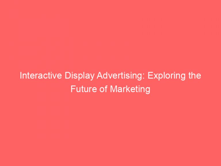 Best Interactive Display Advertising: Exploring the Future