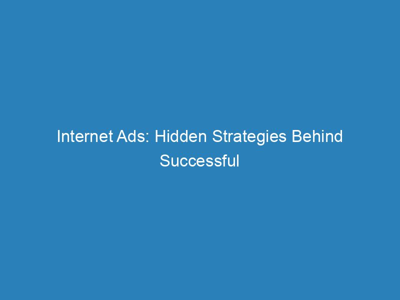 Best Internet Ads: Hidden Strategies Behind Successful