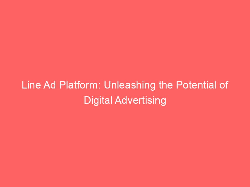 Best Line Ad Platform: Unleashing the Potential of Digital