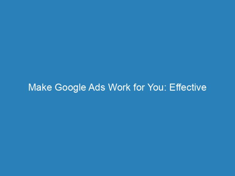 Best Make Google Ads Work for You: Effective Strategies