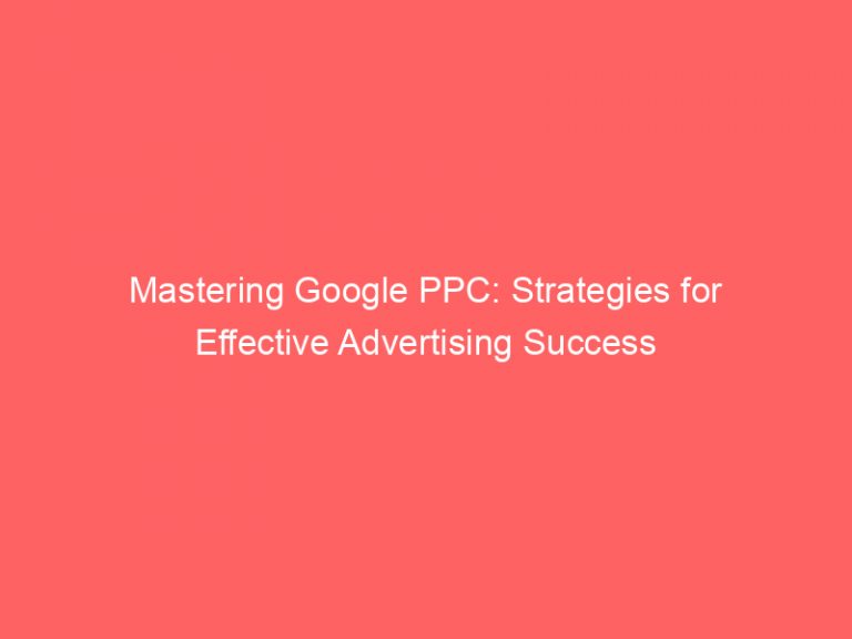 #1 Mastering Google PPC: Strategies For Effective Advertising Success ...