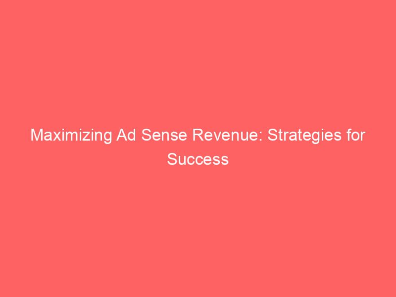 Best Maximizing Ad Sense Revenue: Strategies for