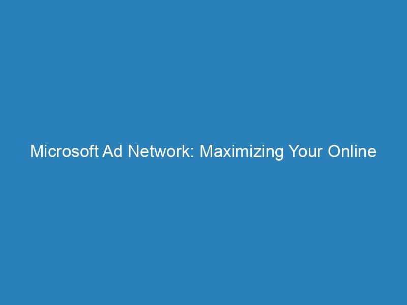 #1 Microsoft Ad Network: Maximizing Your Online Advertising Success ...